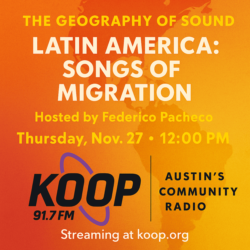 Latin America: Songs of Migration - KOOP Radio 91.7 FM